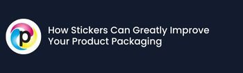 How Stickers Can Improve Your Product Packaging : Printpal™ London