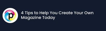 Tips to Help You Create Your Own Magazine Today : Printpal™ London