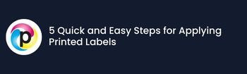 5 Quick and Easy Steps for Applying Printed Labels : Printpal® London