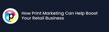 How Print Marketing Can Boost Your Retail Business : Printpal™ London